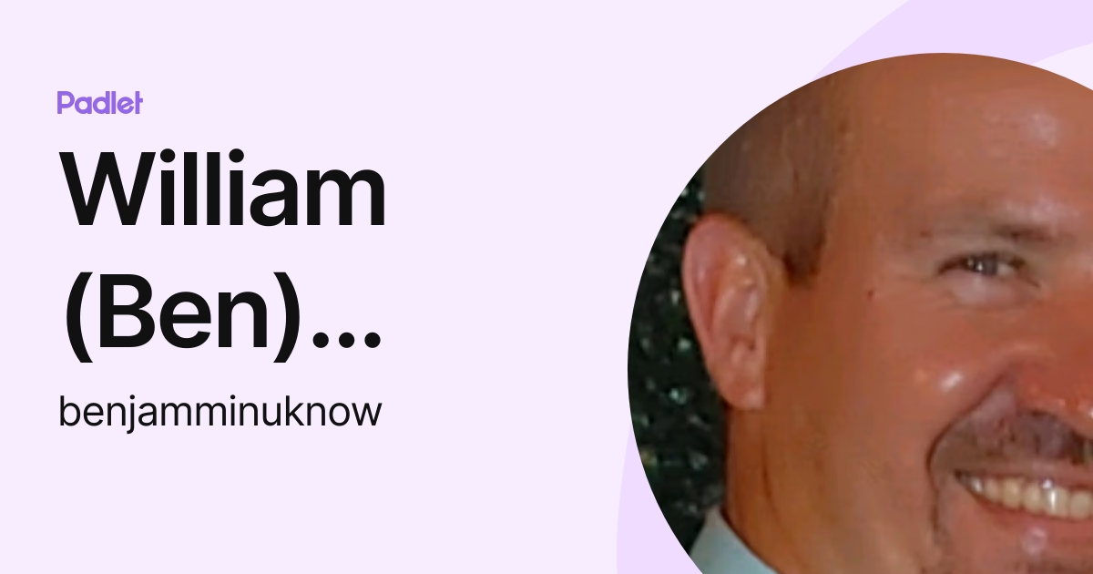 William (Ben) Thomas III (benjamminuknow) profile | Padlet