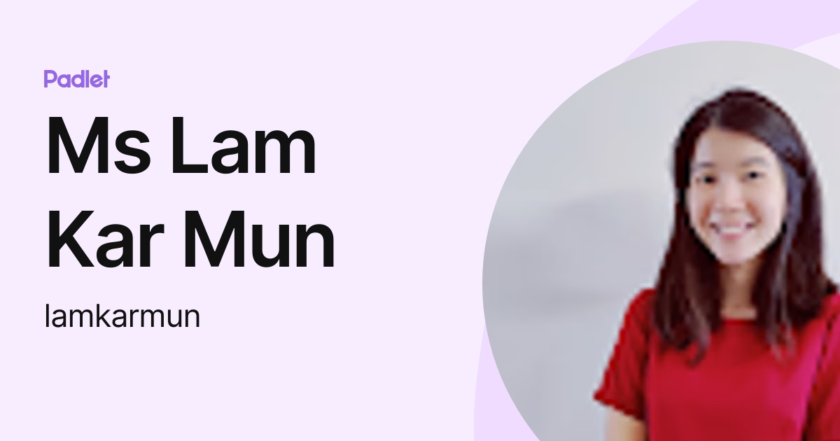 Ms Lam Kar Mun (lamkarmun) profile | Padlet