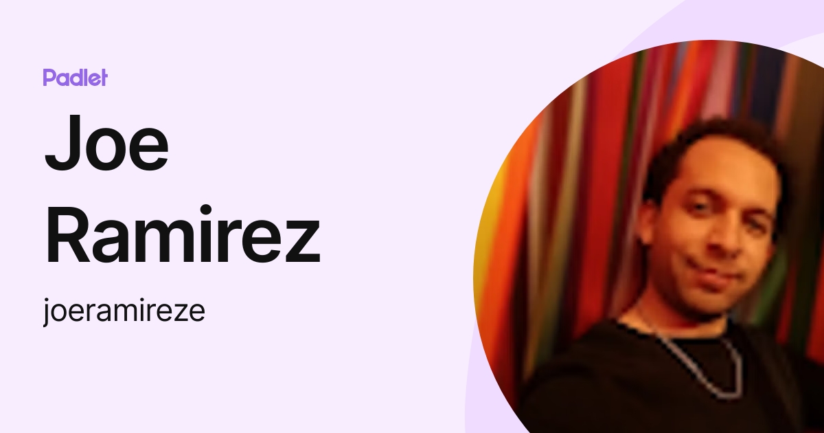 Joe Ramirez (joeramireze) profile | Padlet