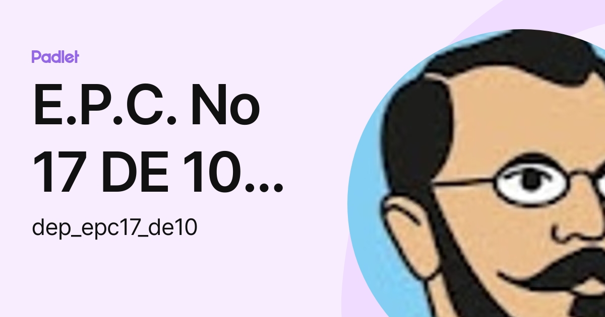 E.P.C. No 17 DE 10 Dr. Juan Balestra (dep_epc17_de10) profile | Padlet