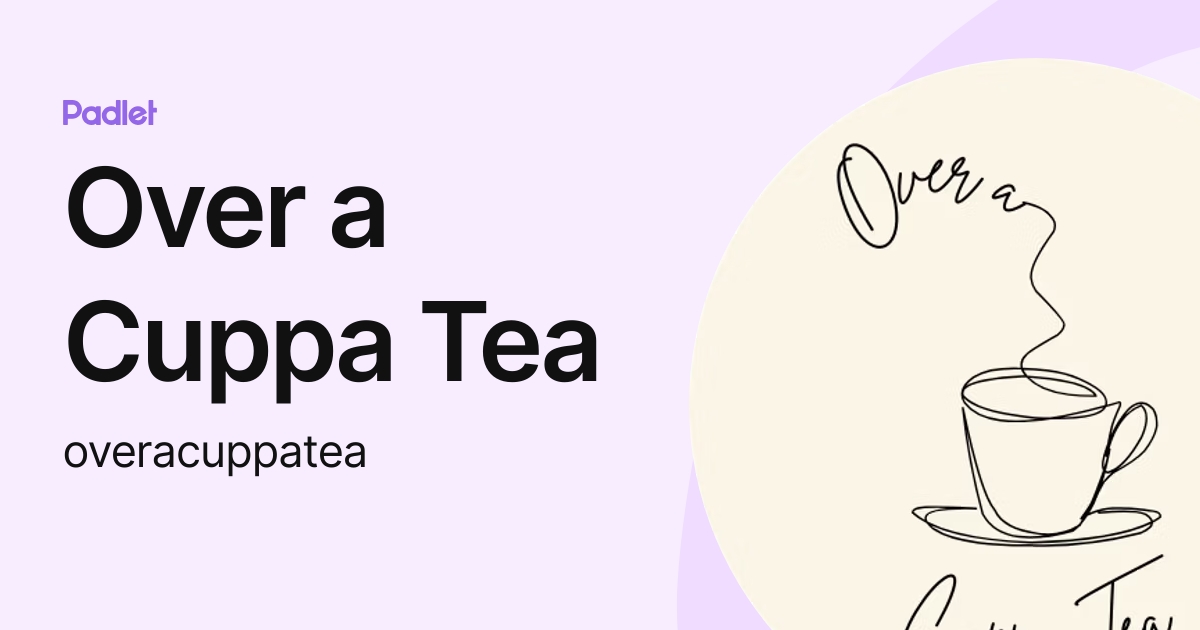 Over a Cuppa Tea (overacuppatea) profile | Padlet