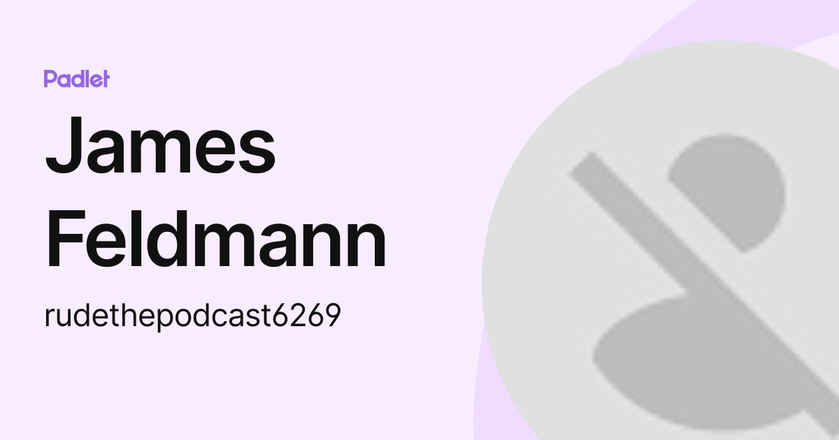 James Feldmann (rudethepodcast6269) profile | Padlet