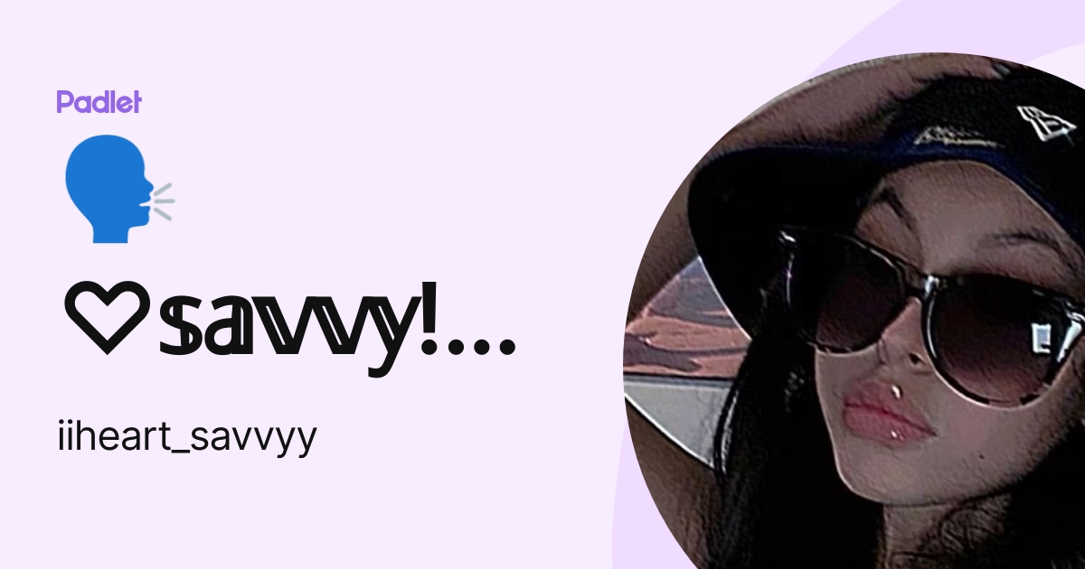 🗣️♡𝕤𝕒𝕧𝕧𝕪!♡🗣️ (iiheart_savvyy) profile | Padlet