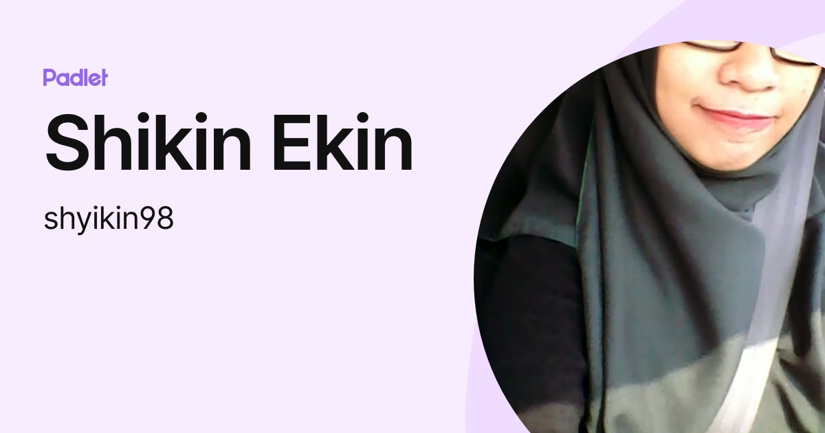 Shikin Ekin (shyikin98) profile | Padlet