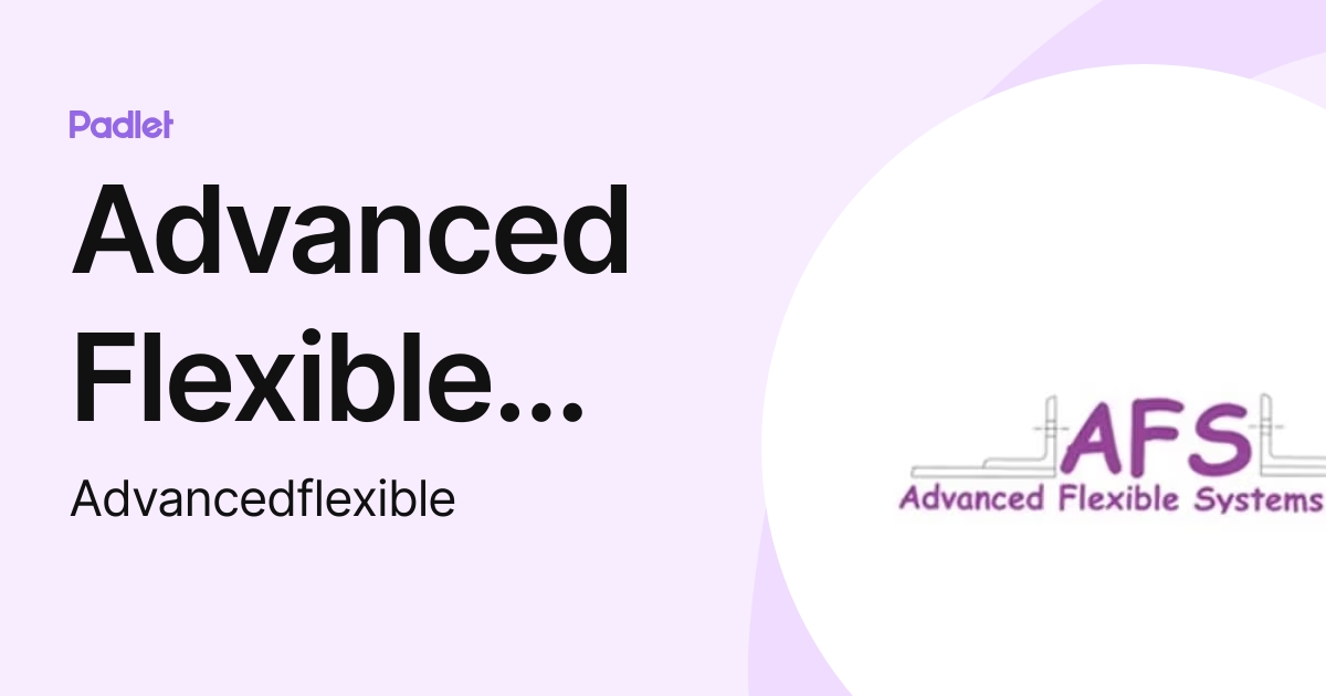 Advanced Flexible Systems, Inc (Advancedflexible) profile | Padlet