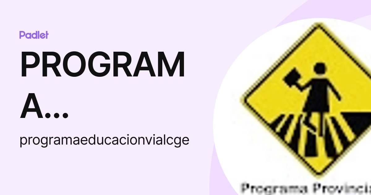 PROGRAMA EDUCACION VIAL CGEPM (programaeducacionvialcge) profile | Padlet