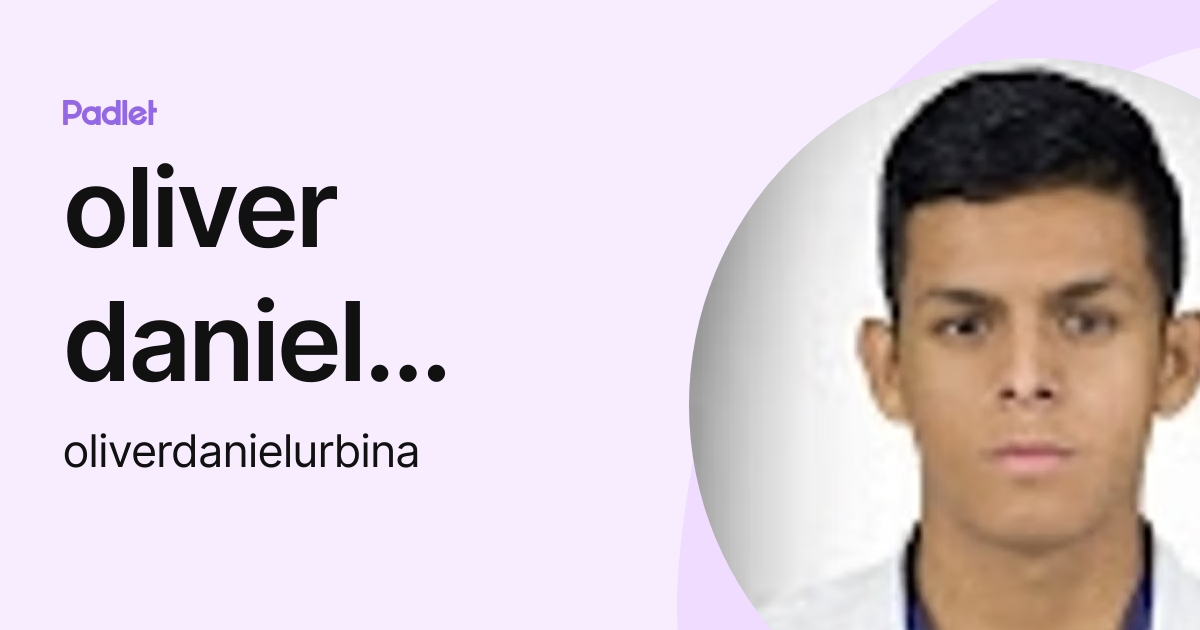 oliver daniel ordoñez urbina (oliverdanielurbina) profile | Padlet