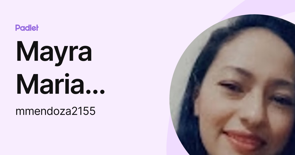 Mayra Maria Mendoza Ibarra (mmendoza2155) profile | Padlet