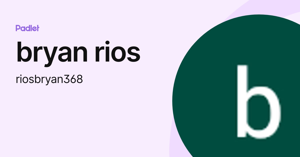 bryan rios (riosbryan368) profile | Padlet
