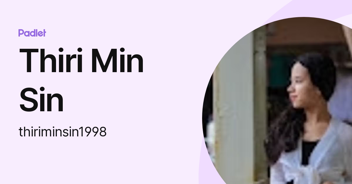 Thiri Min Sin (thiriminsin1998) profile | Padlet
