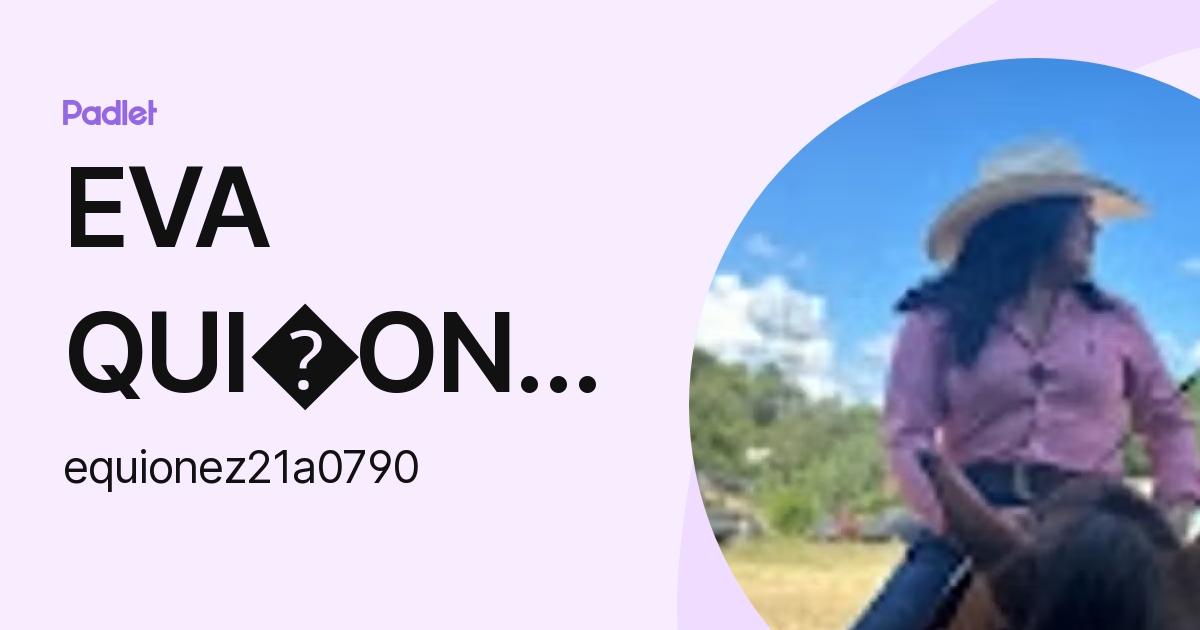 EVA QUI ONEZ (equionez21a0790) profile | Padlet