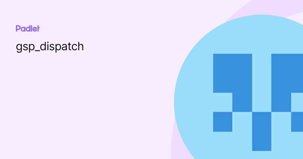 gsp_dispatch profile | Padlet