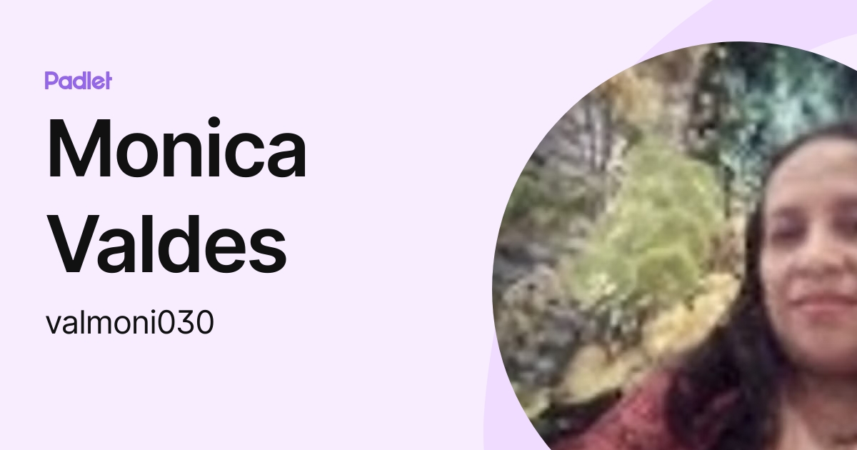 Monica Valdes (valmoni030) profile | Padlet