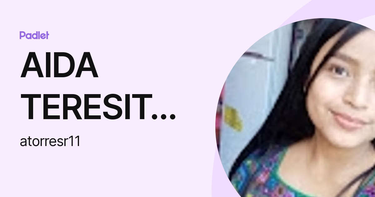 AIDA TERESITA TORRES RAYMUNDO (atorresr11) profile | Padlet