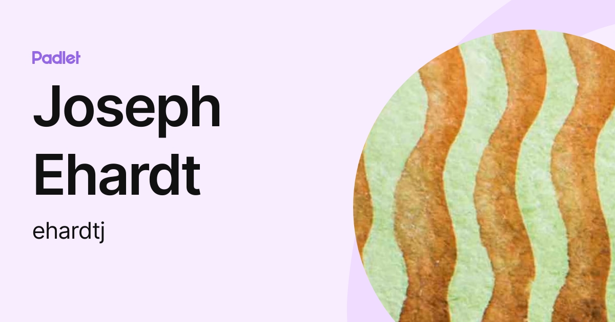 Joseph Ehardt (ehardtj) profile | Padlet