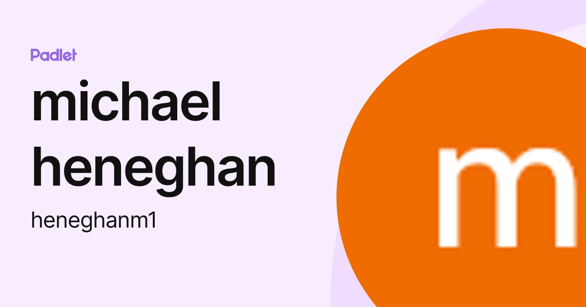 michael heneghan (heneghanm1) profile | Padlet