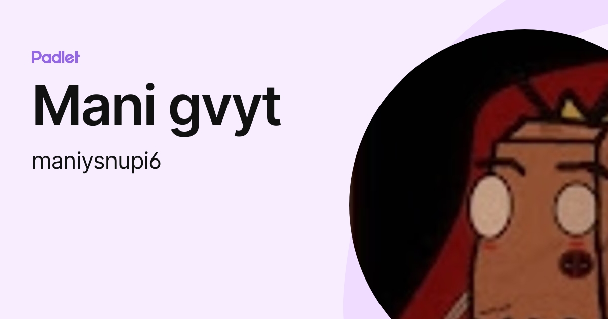 Mani gvyt (maniysnupi6) profile | Padlet