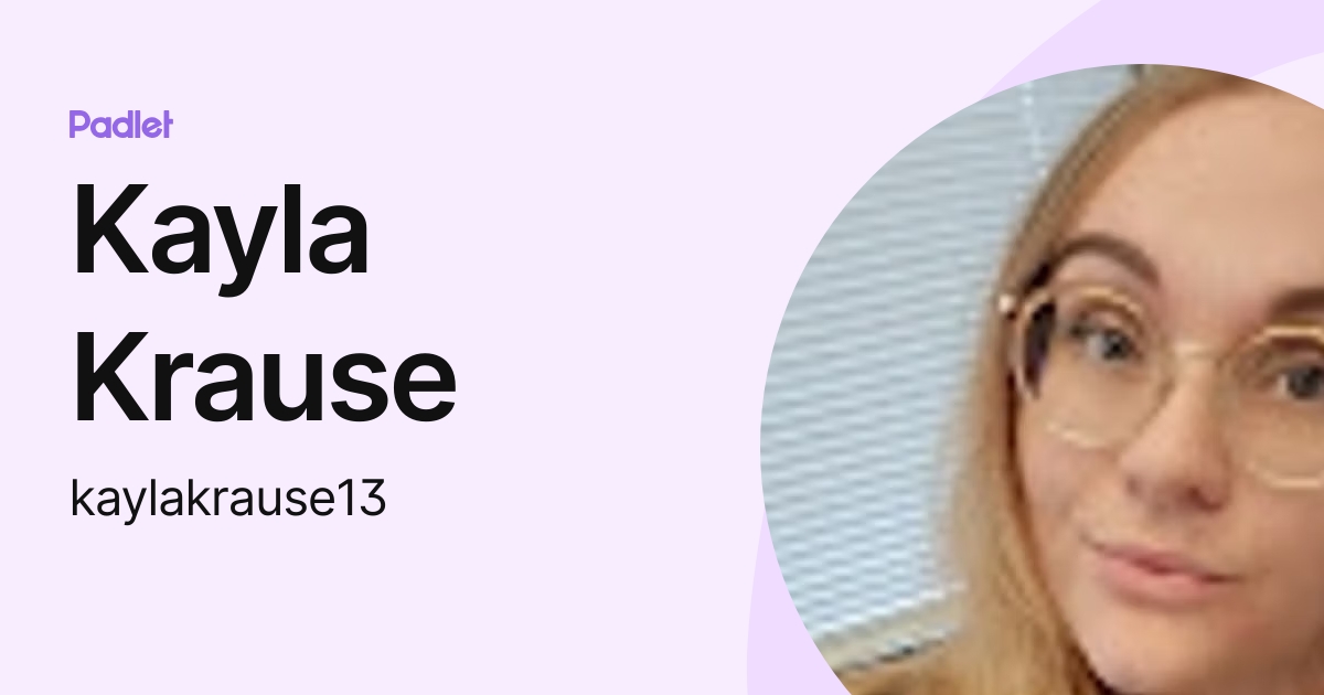 Kayla Krause (kaylakrause13) profile | Padlet