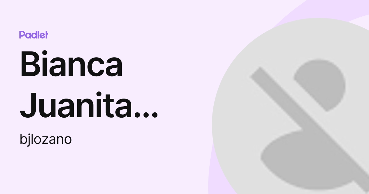 Bianca Juanita Lozano Ruiz (bjlozano) profile | Padlet