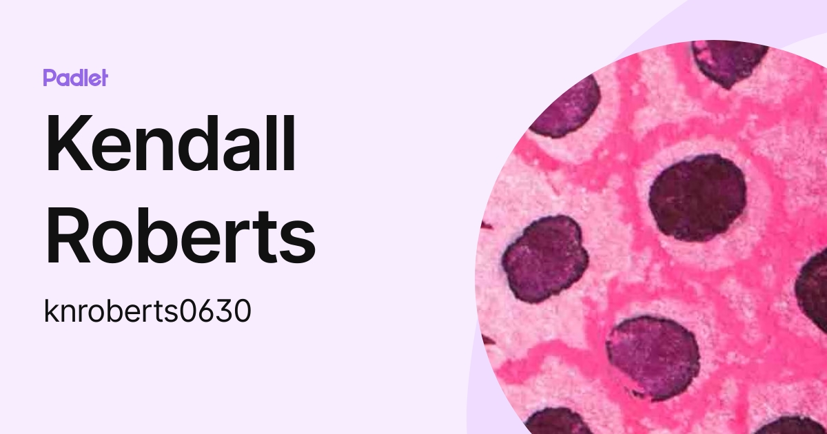 Kendall Roberts (knroberts0630) profile | Padlet