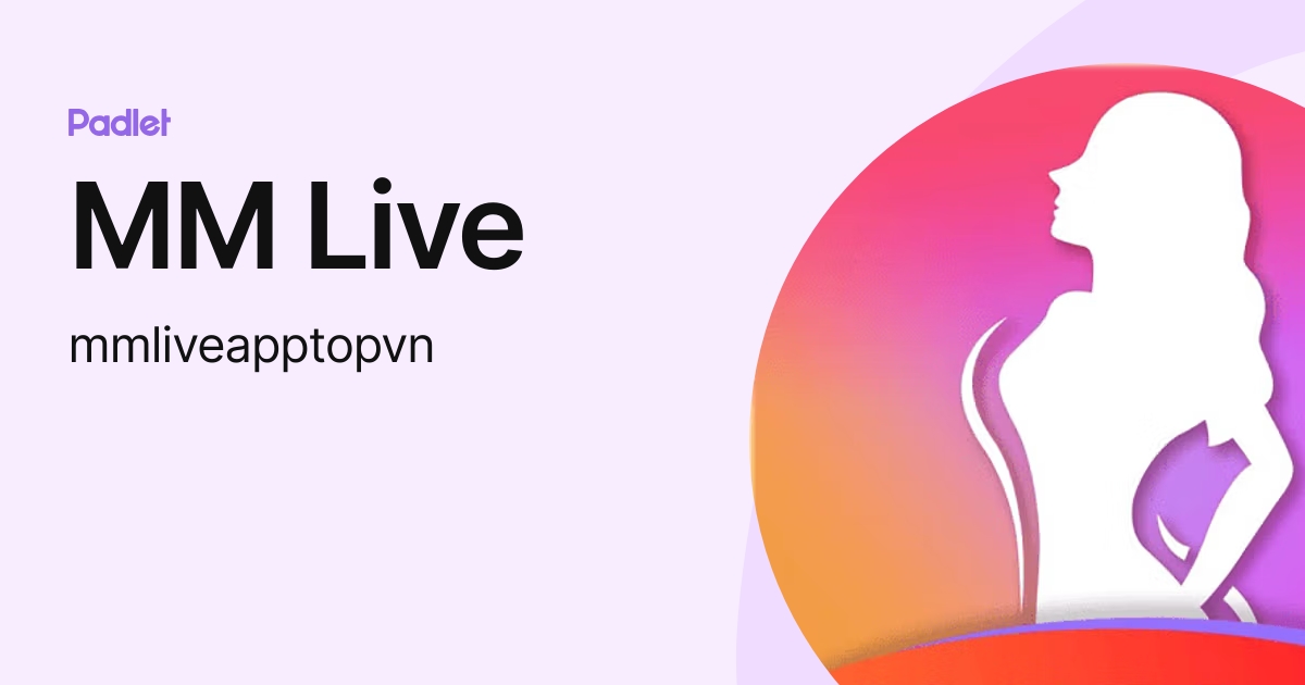 MM Live (mmliveapptopvn) profile | Padlet