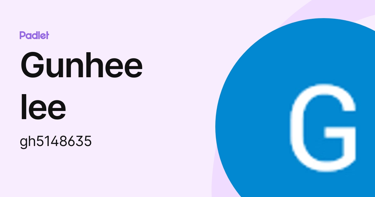 Gunhee lee (gh5148635) profile | Padlet