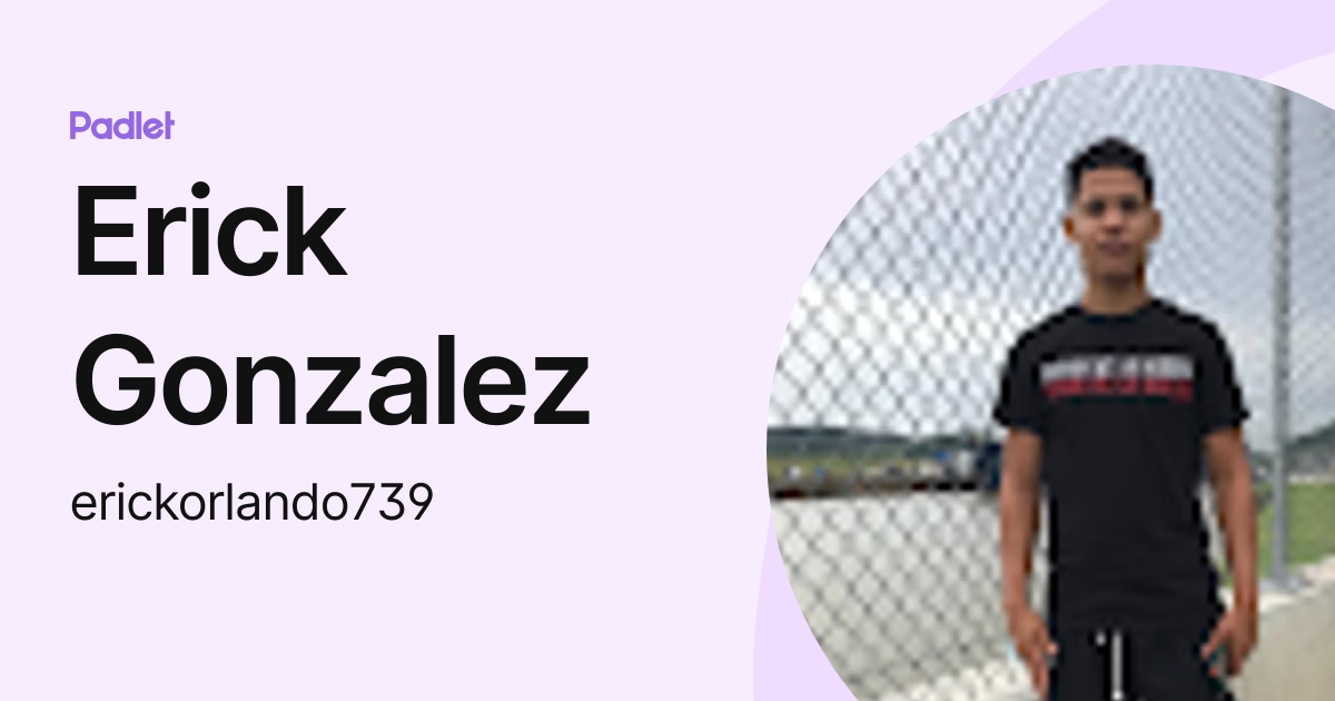Erick Gonzalez (erickorlando739) profile | Padlet