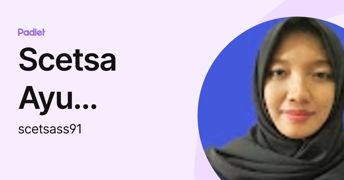 Scetsa Ayu Ningrum (scetsass91) profile | Padlet