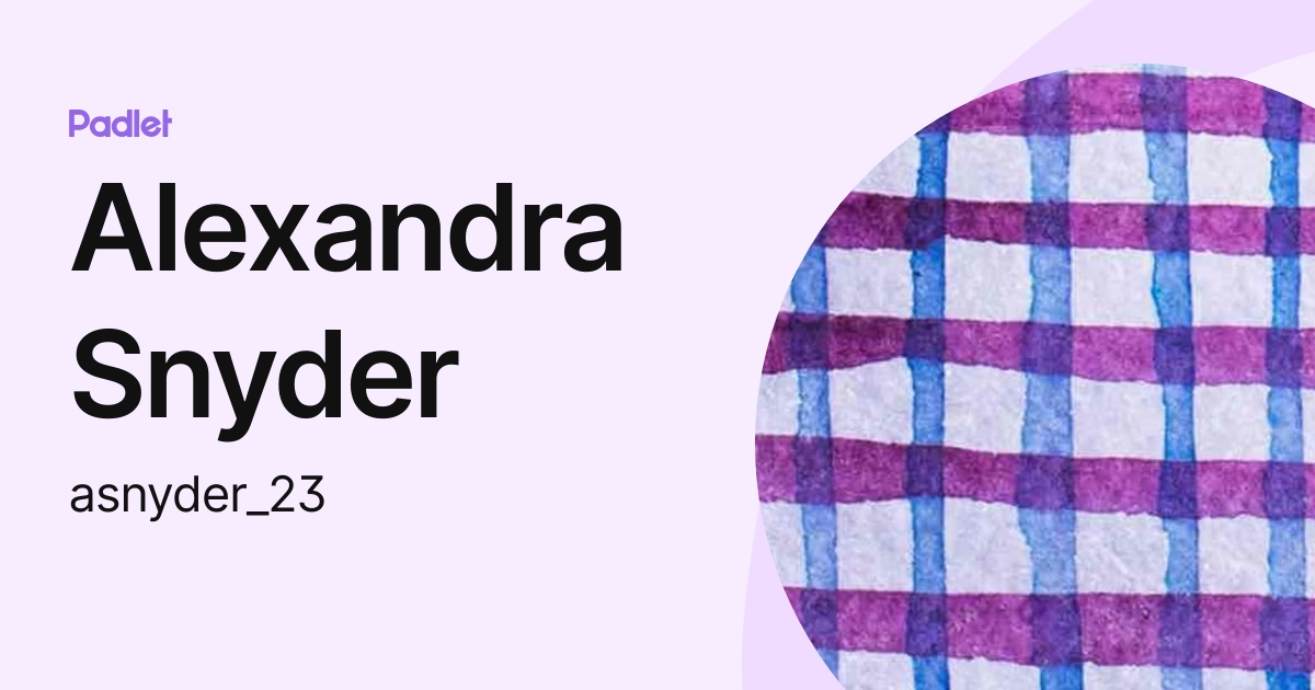 Alexandra Snyder (asnyder_23) profile | Padlet