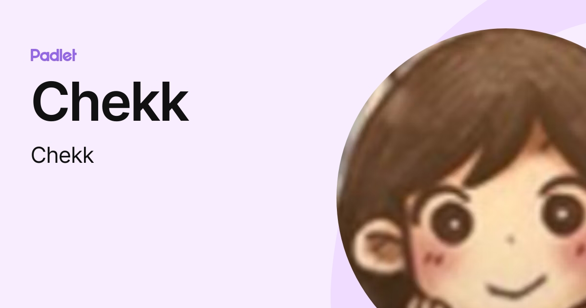 Chekk (Chekk) profile | Padlet