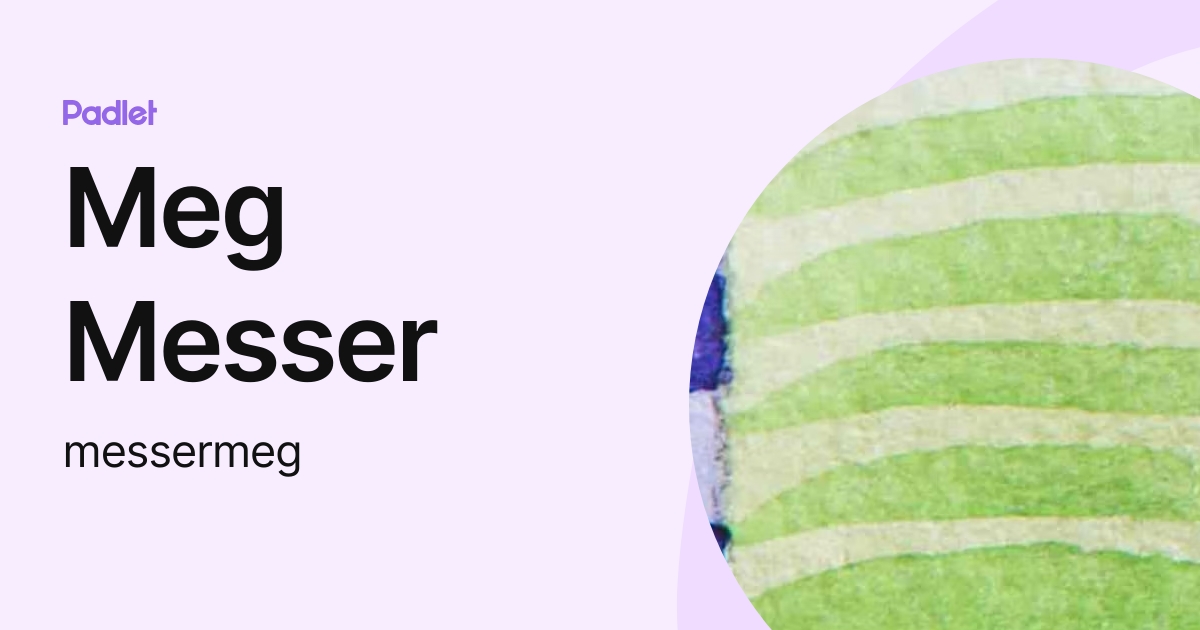 Meg Messer (messermeg) profile | Padlet
