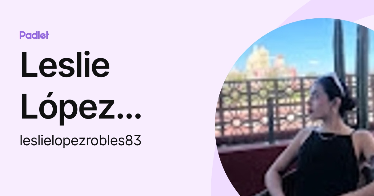 Leslie López Robles (leslielopezrobles83) profile | Padlet