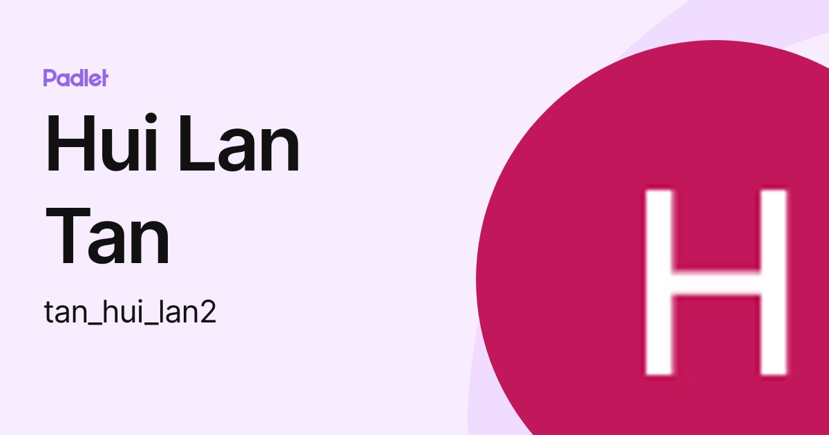 Hui Lan Tan (tan_hui_lan1) profile | Padlet