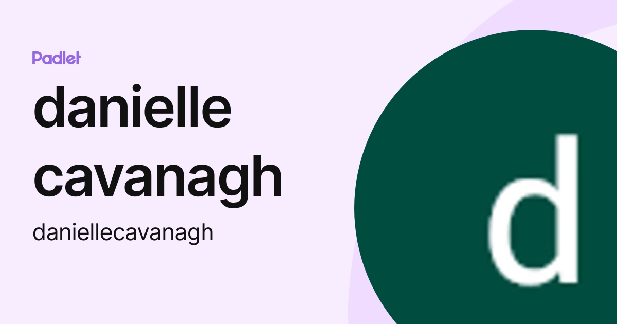 danielle cavanagh (daniellecavanagh) profile | Padlet