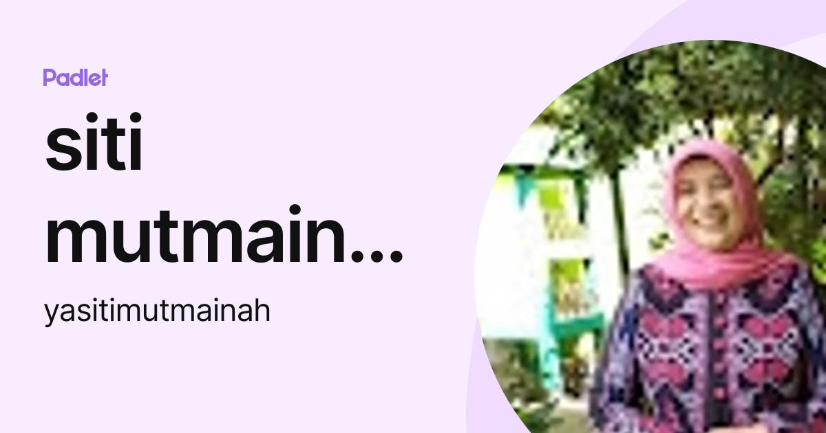 siti mutmainah (yasitimutmainah) profile | Padlet