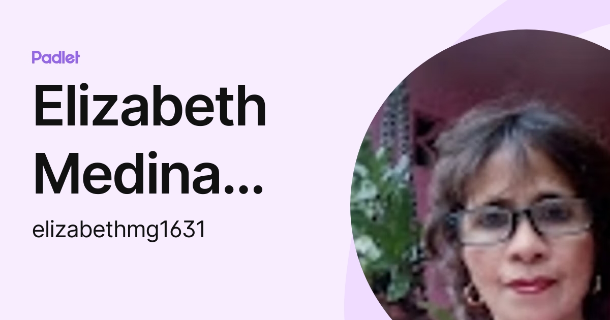 Elizabeth Medina Gonzalez (elizabethmg1631) profile | Padlet