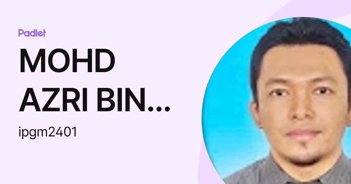 MOHD AZRI BIN IBRAHIM IPGM - IPGKBA (ipgm2401) profile | Padlet