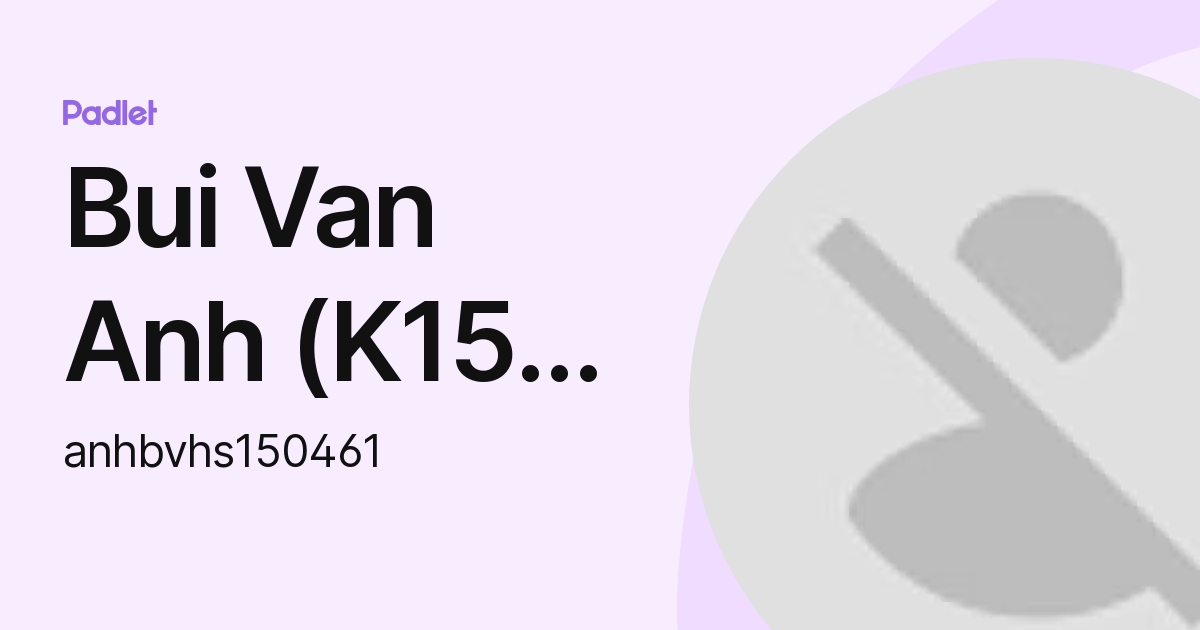 Bui Van Anh (K15 HL) (anhbvhs150461) profile | Padlet