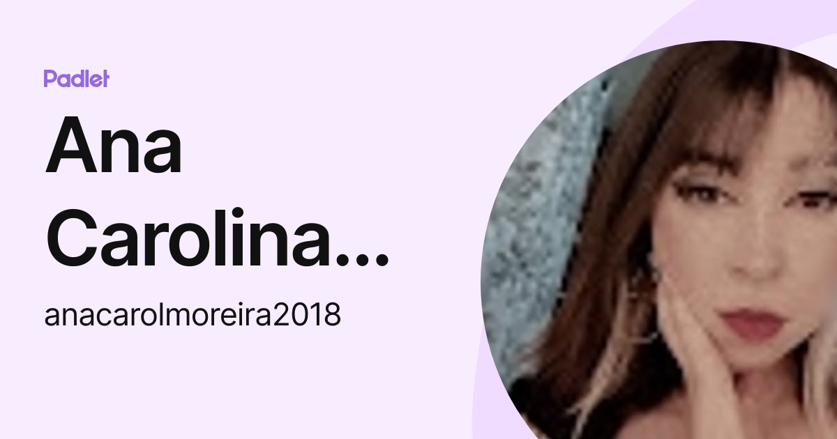 Ana Carolina Lemos Moreira (anacarolmoreira2018) profile | Padlet