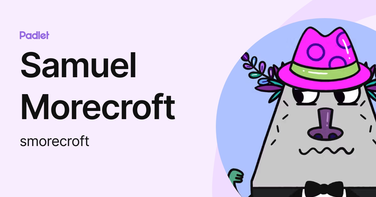 Samuel Morecroft (smorecroft) profile | Padlet