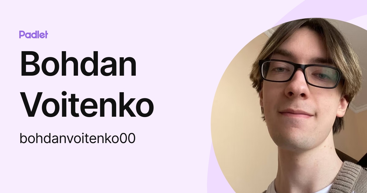 Bohdan Voitenko (bohdanvoitenko00) profile | Padlet