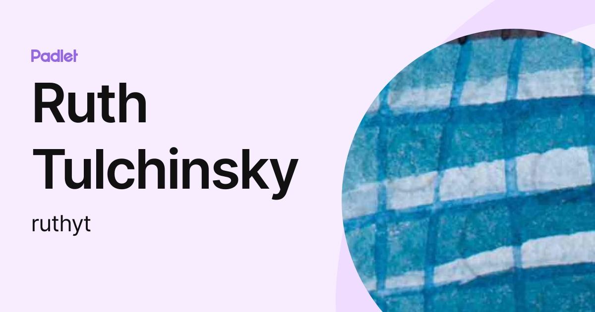 Ruth Tulchinsky (ruthyt) profile | Padlet
