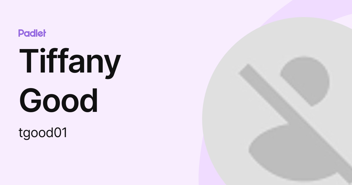 Tiffany Good (tgood01) profile | Padlet