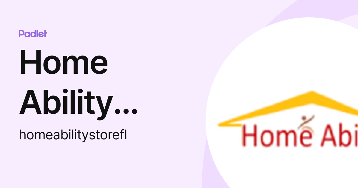 Home Ability Store (homeabilitystorefl) profile | Padlet