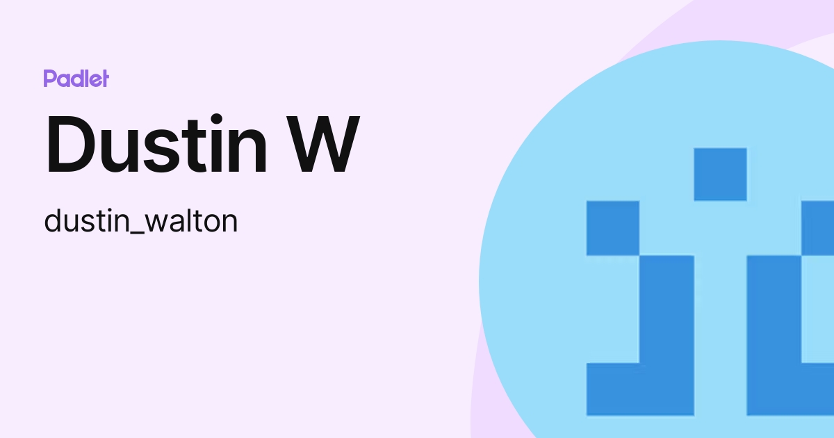 Dustin W (dustin_walton) profile | Padlet