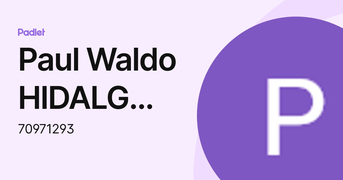 Paul Waldo HIDALGO UGARTE (70971293) profile | Padlet