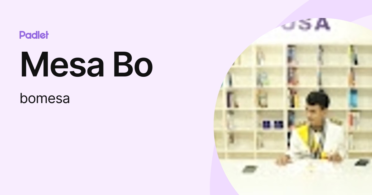 Mesa Bo (bomesa) profile | Padlet