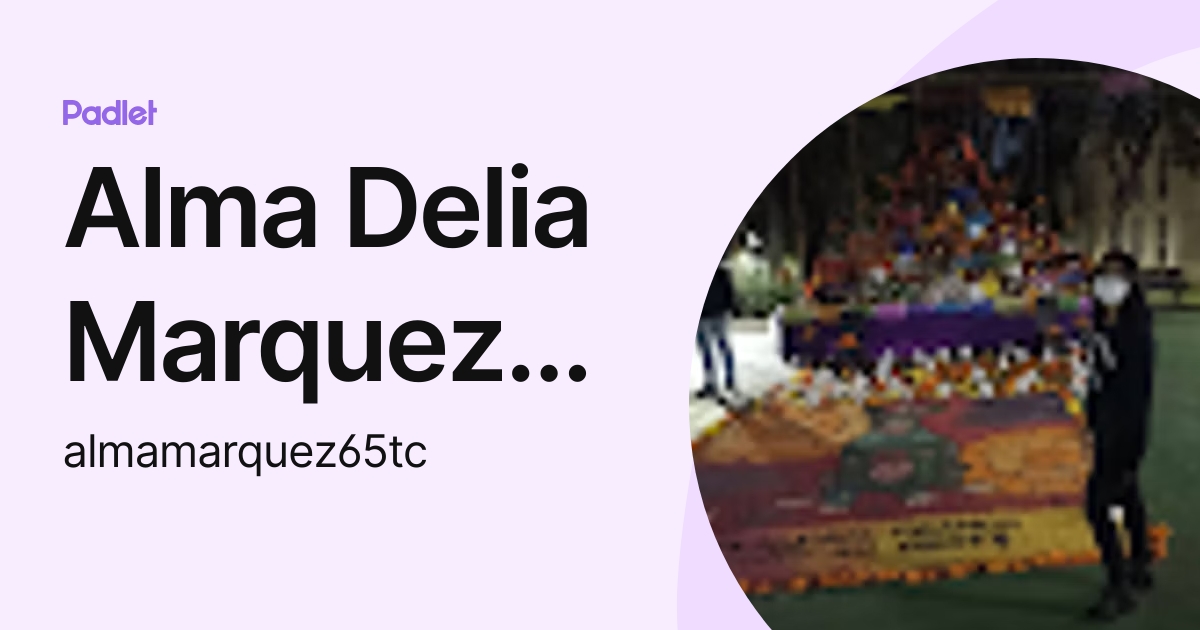 Alma Delia Marquez Perez (almamarquez65tc) profile | Padlet