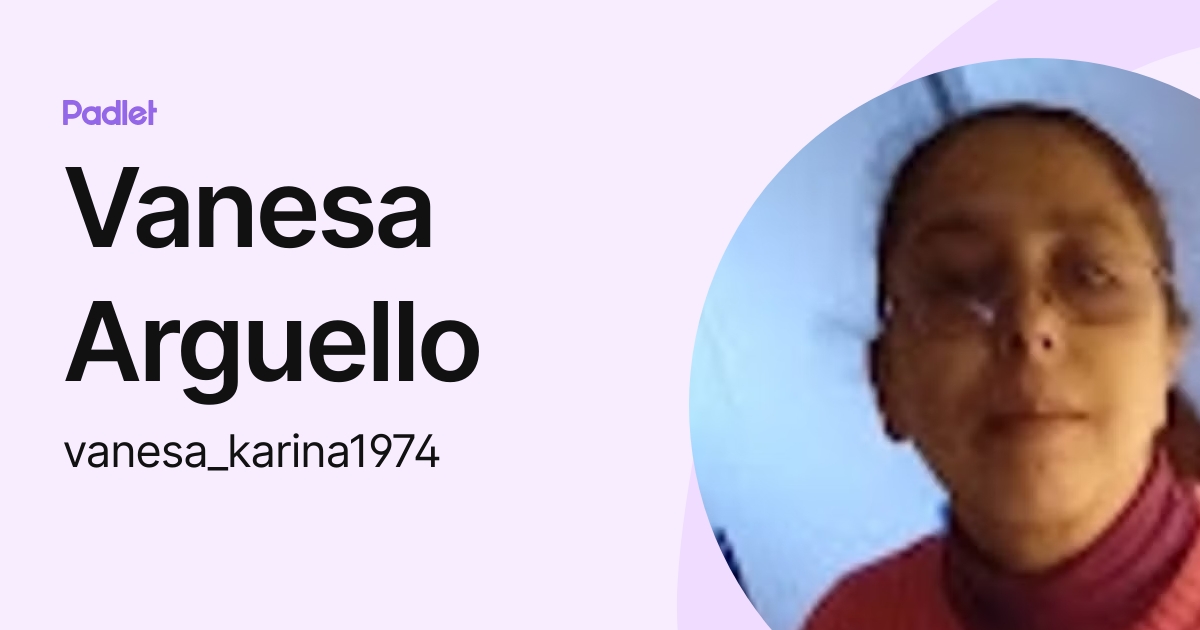 Vanesa Arguello (vanesa_karina1974) profile | Padlet