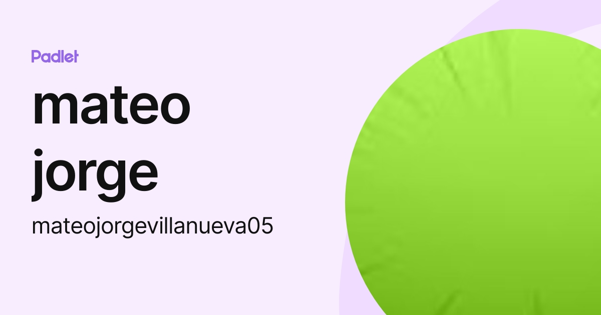 mateo jorge (mateojorgevillanueva05) profile | Padlet